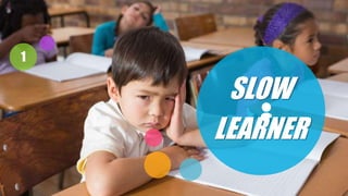Slow learner | PPT