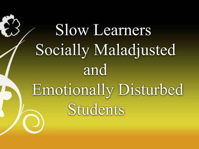 Slow learners, socially maladjusted and emotionally disturbed students ...