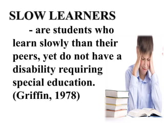 Slow learners, socially maladjusted and emotionally disturbed students ...