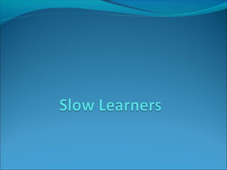 Slow learners presentation | PPT