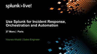 SplunkLive! Paris 2018: Use Splunk for Incident Response, Orchestration ...