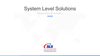 System Level Solutions (SLS) Introduction | PPT