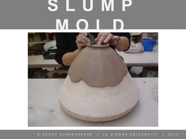 Slump Mold | Beginning Ceramics | La Sierra University | PPT