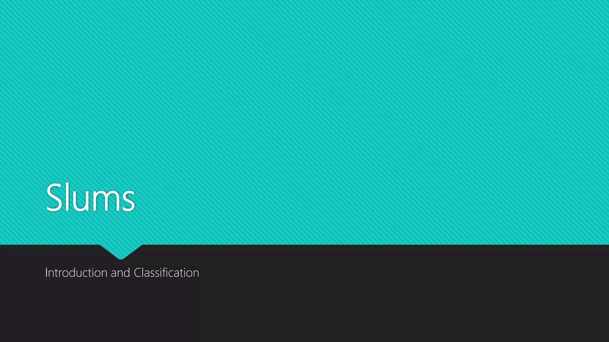 Slums: Introduction and Classifications | PPTX