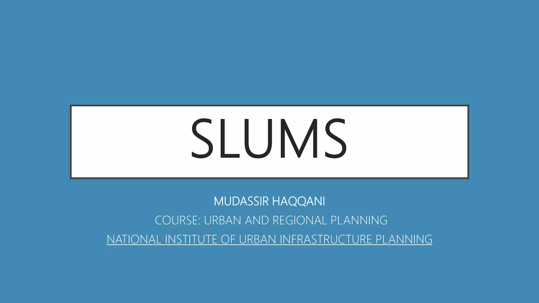 Slums, Its Causes and Countermeasures | PPTX