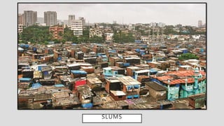 Slums, Its Causes and Countermeasures | PPTX