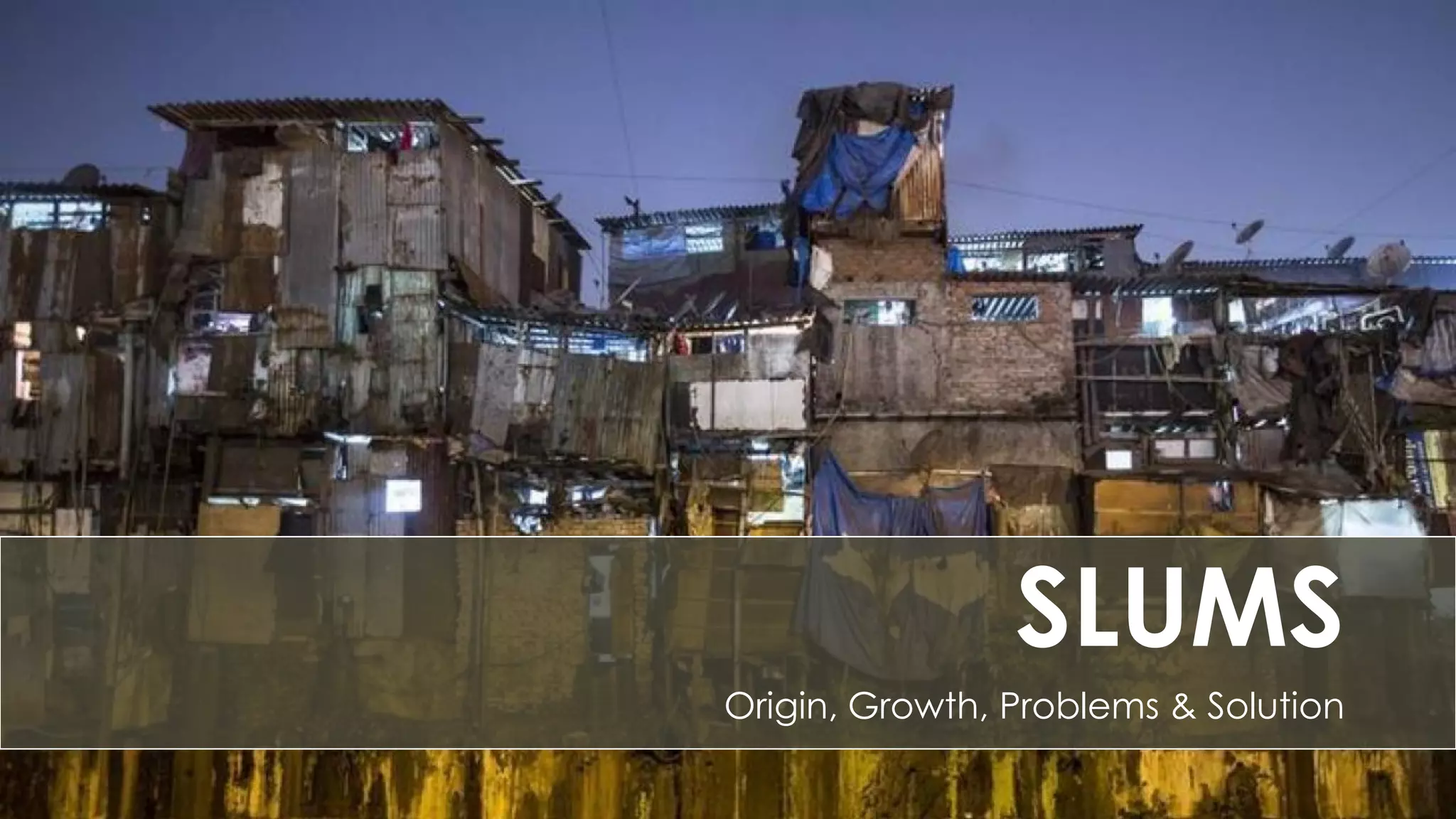 Slums - origin, growth, problems & solutions - B.ARCH STUDY REPORT | PDF