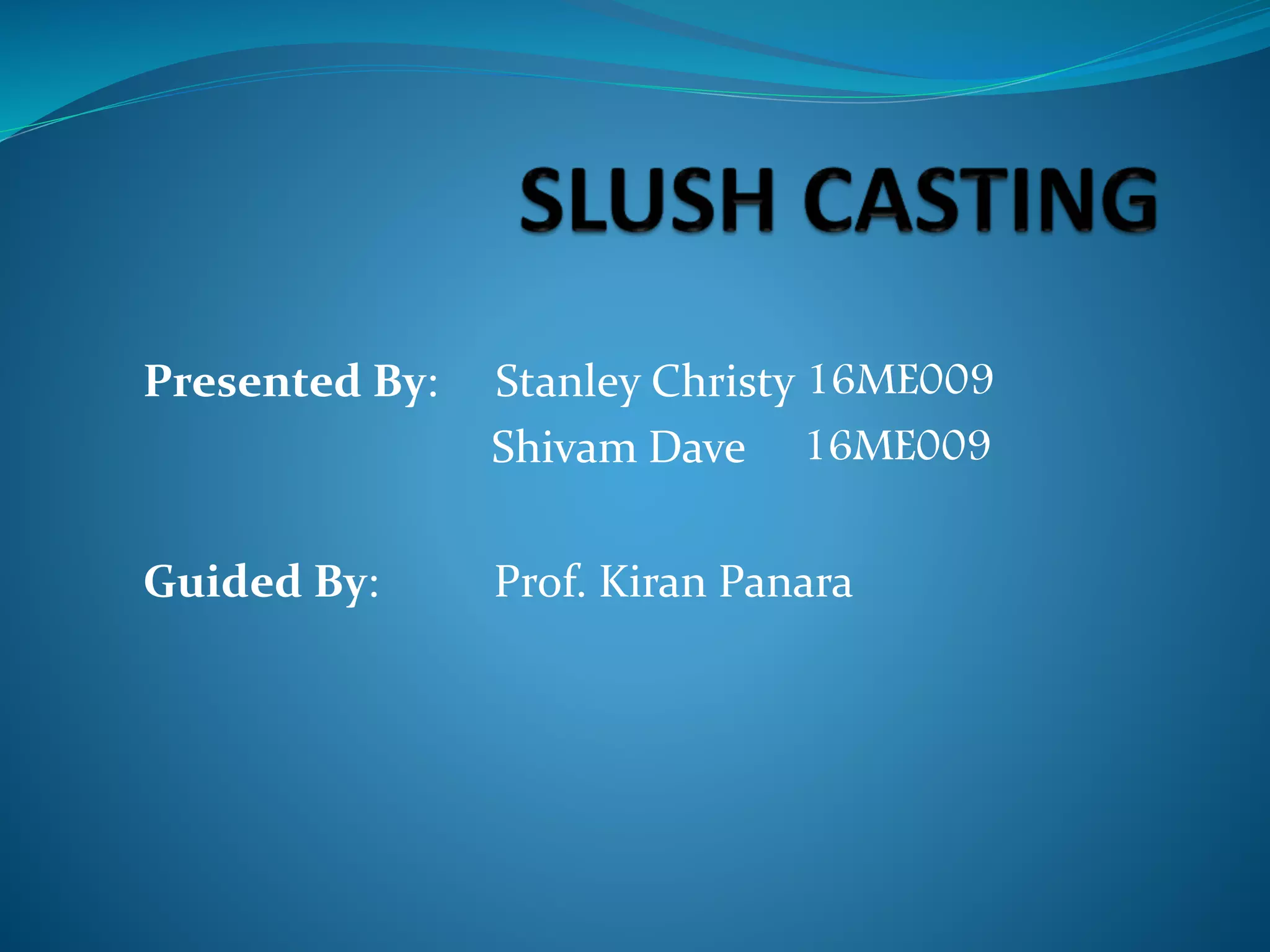 Slush casting | PPTX