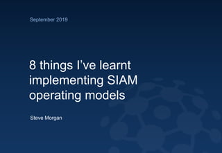 Service North 2019 - 8 Things I've Learnt Implementing SIAM Operating ...