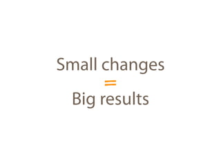 Small Changes, Big Results | PDF