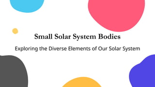Small Solar System Bodies Exploring the Diverse Elements of Our Solar ...