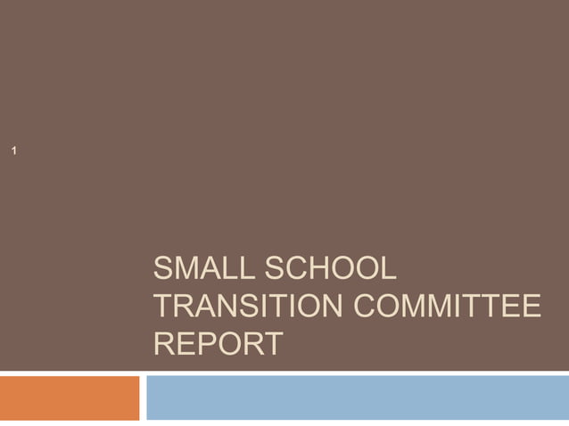 SMALL SCHOOL TRANSITION COMMITTEE REPORT | PPT