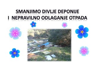 Smanjimo divlje deponije_i_nepravilno_odlaganje_otpada | PPTX