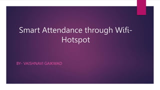 Smart Attendance through Wifi-Hotspot.pptx