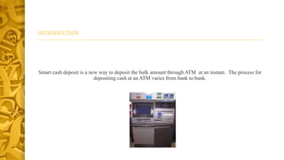 Smart cash deposit ppt | PPTX