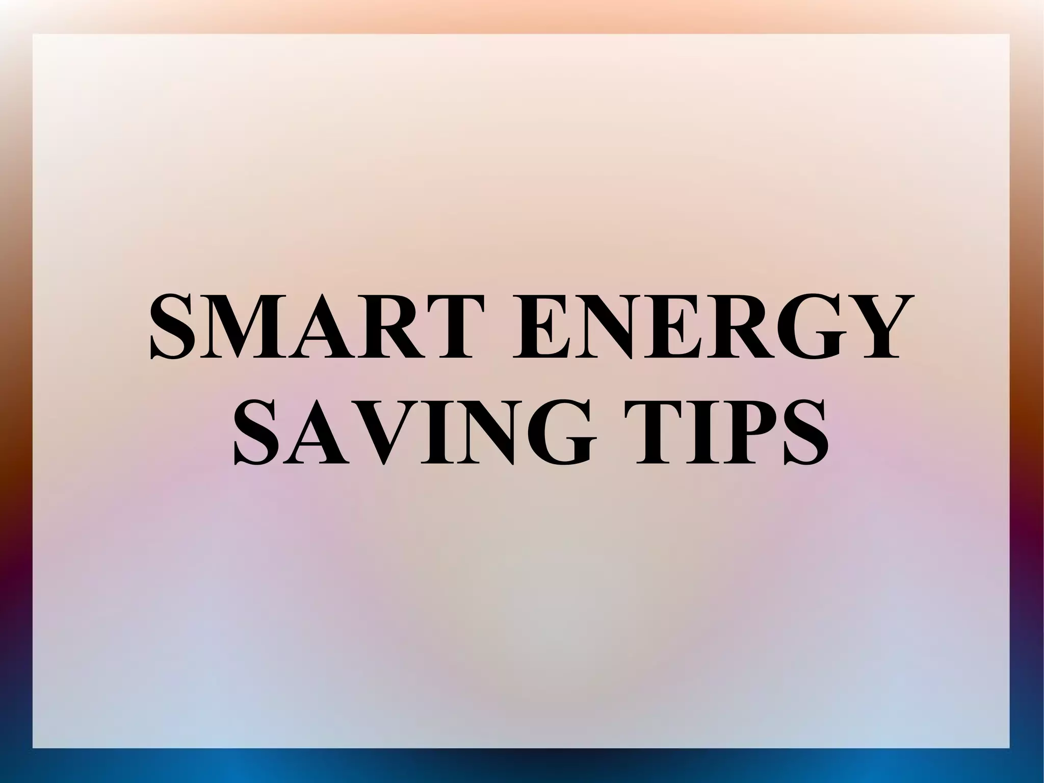 Smart energy saving tips ppt | PPT