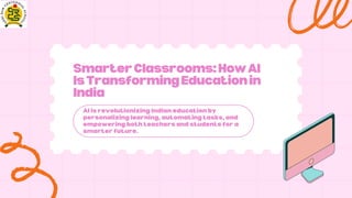 Smarter Classrooms How AI Is Transforming Education in India. | PDF