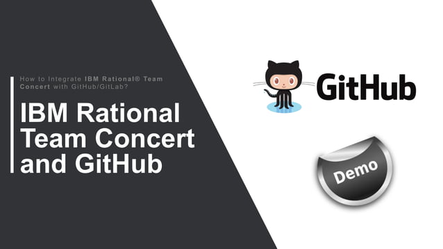 IBM Agile Engineering Summit 18: How to Integrate IBM Rational® Team Concert with GitHub/GitLab ...