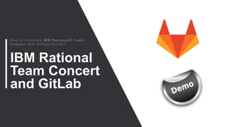 IBM Agile Engineering Summit 18: How to Integrate IBM Rational® Team Concert with GitHub/GitLab ...