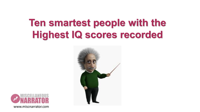 Ten smartest people with the Highest IQ scores recorded | PPT