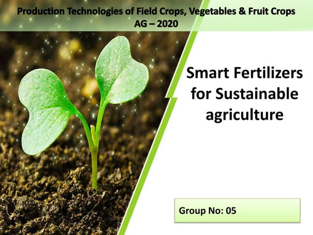 Smart fertilizers in sustainable agriculture | PPTX