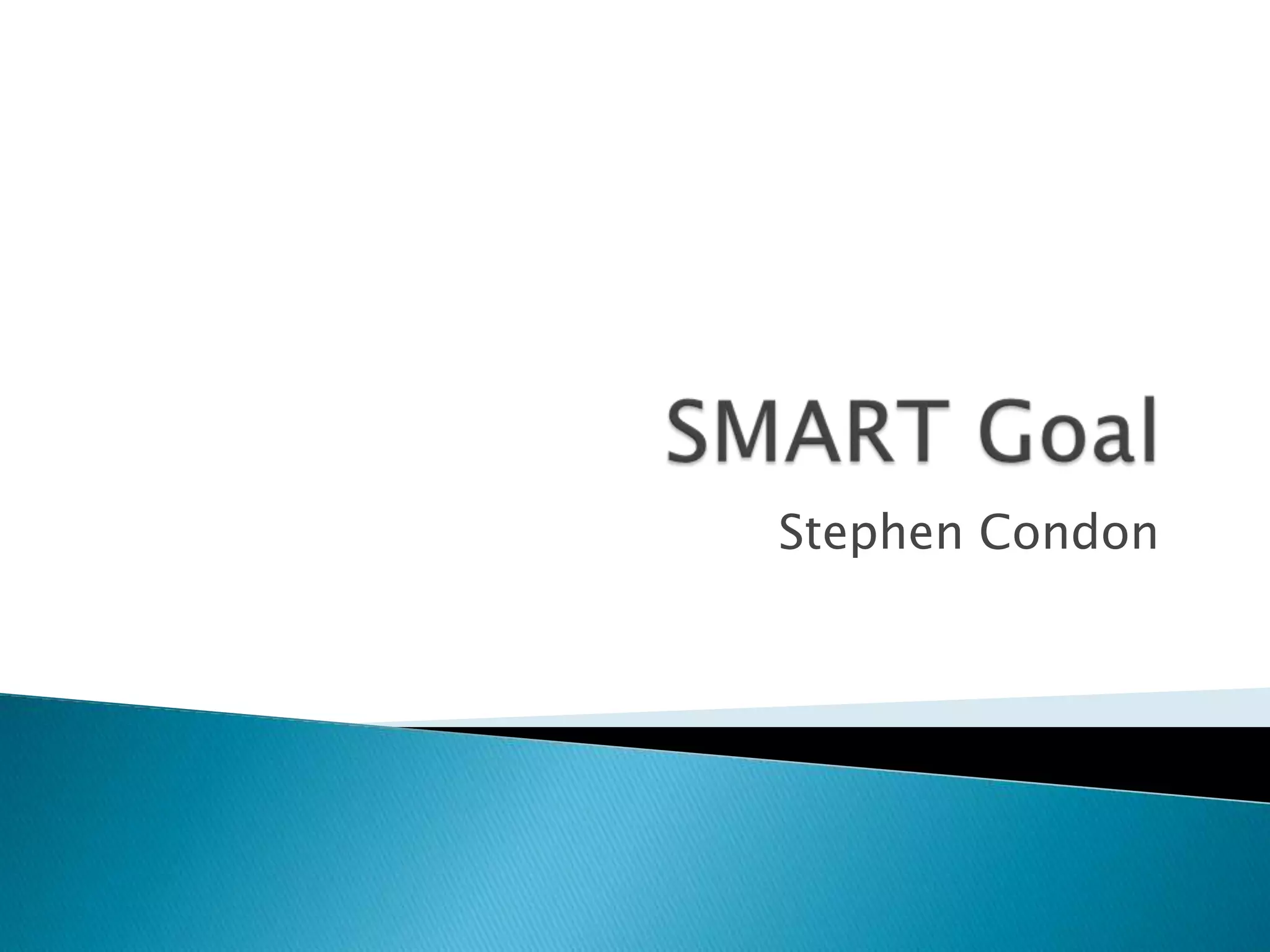 Steve s SMART Goal PPT steve-s-smart-goal-ppt