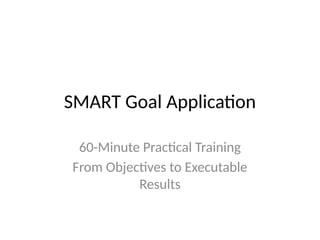 SMART_Goal_Application_60min_Training.pptx