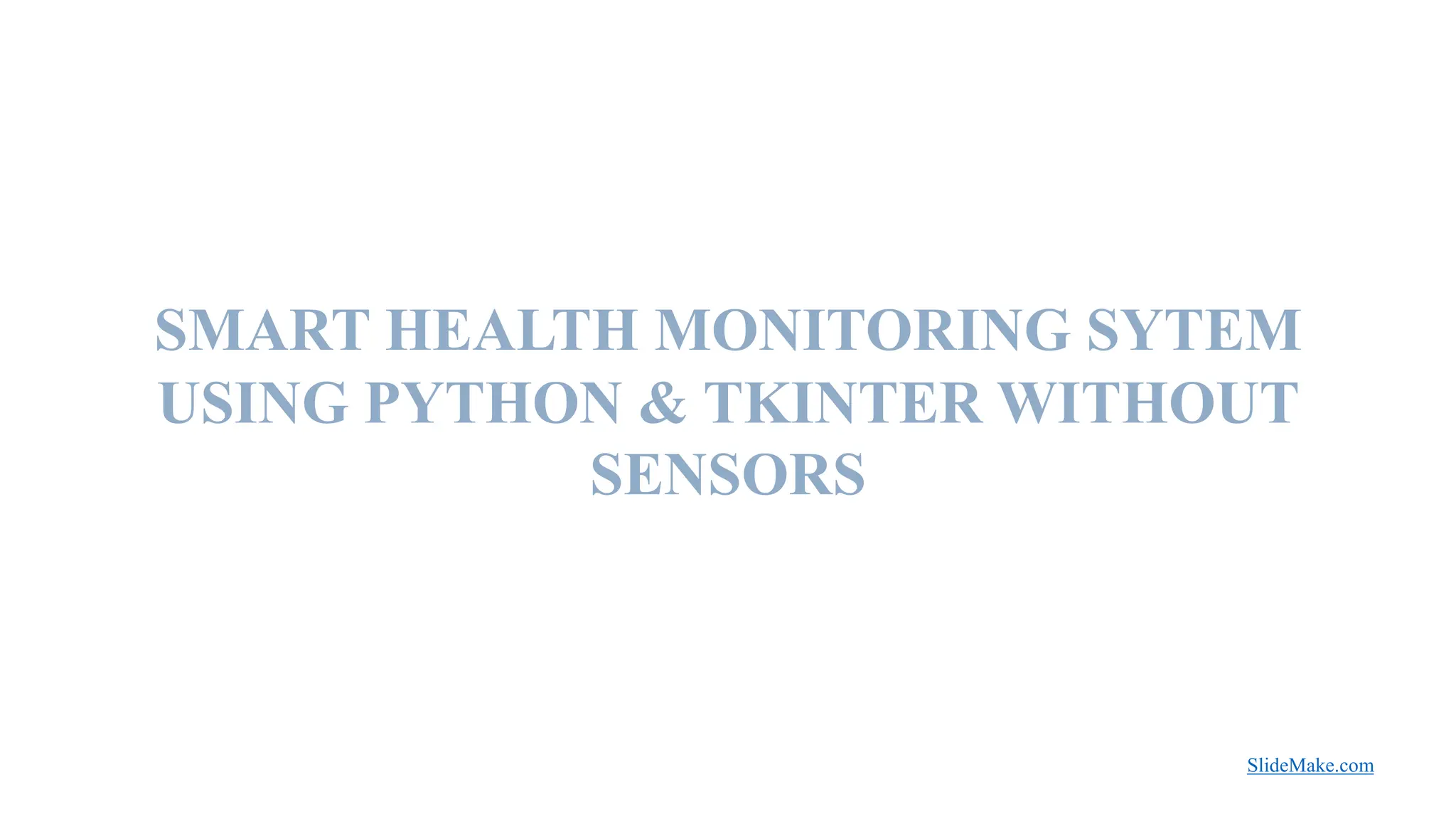 SMART HEALTH MONITORING SYTEM USING PYTHON & TKINTER WITHOUT SENSORS.pptx