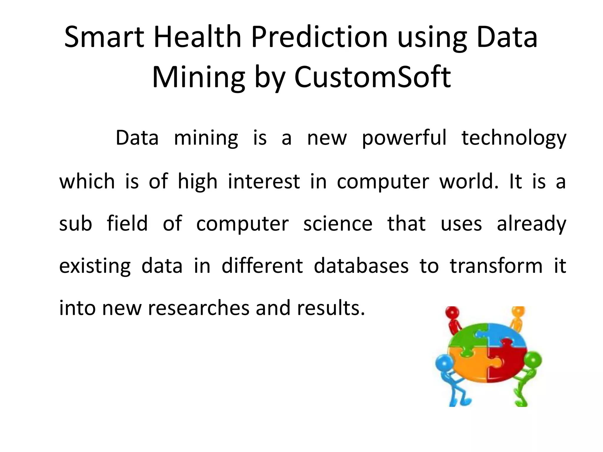 Smart health prediction using data mining by customsoft | PPTX | Technology & Computing