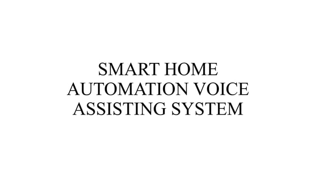SMART HOME AUTOMATION VOICE ASSISTING SYSTEM.pptx
