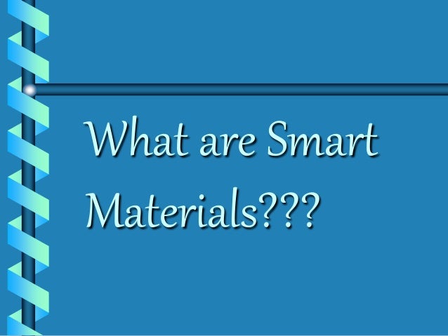 Smart materials