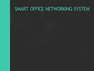 Smart office networking system-1.pptx