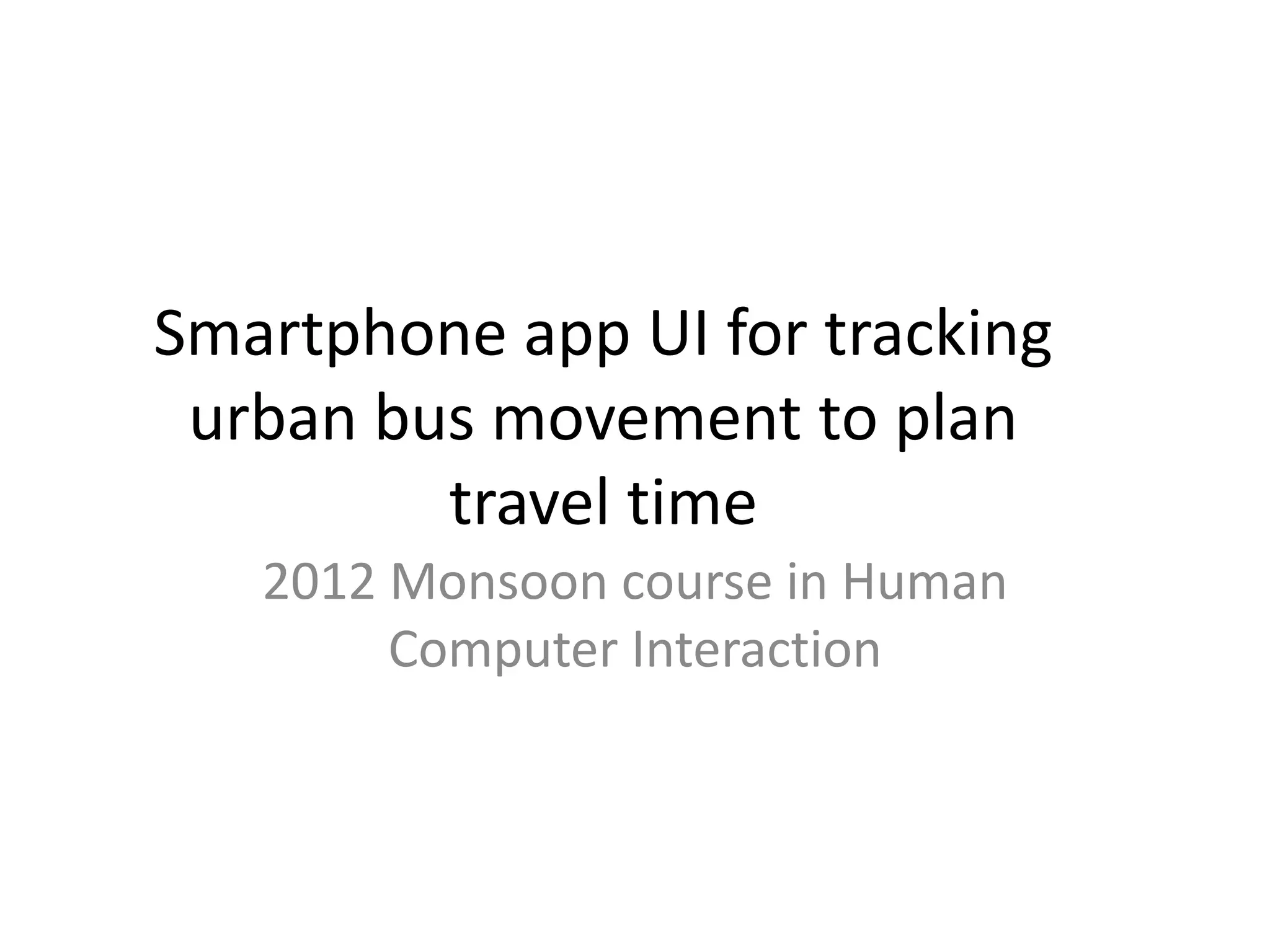 Smartphone app ui for tracking urban bus movement | PPTX | Smartphones ...