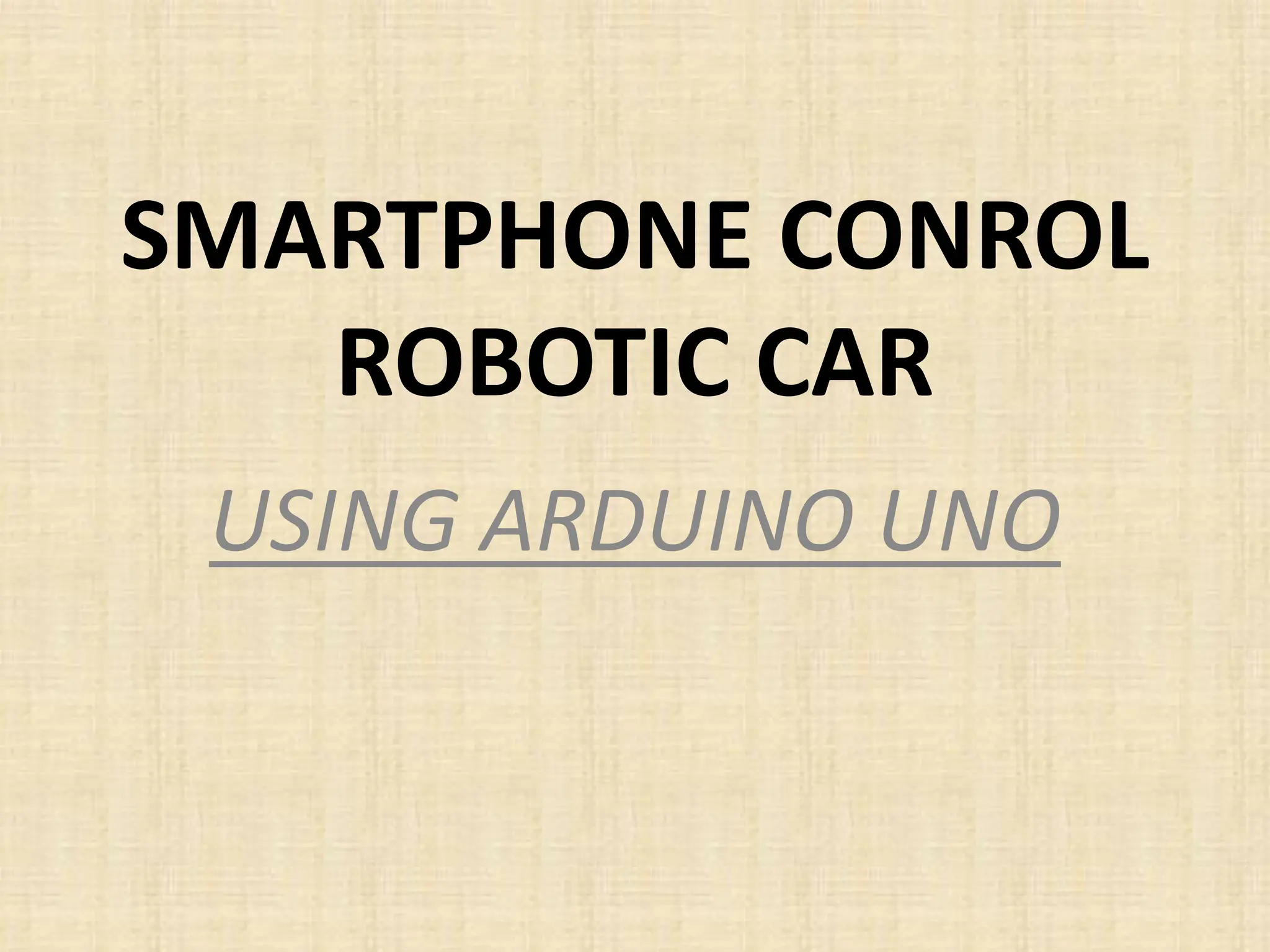 SMARTPHONE CONROL ROBOTIC CAR.pptx
