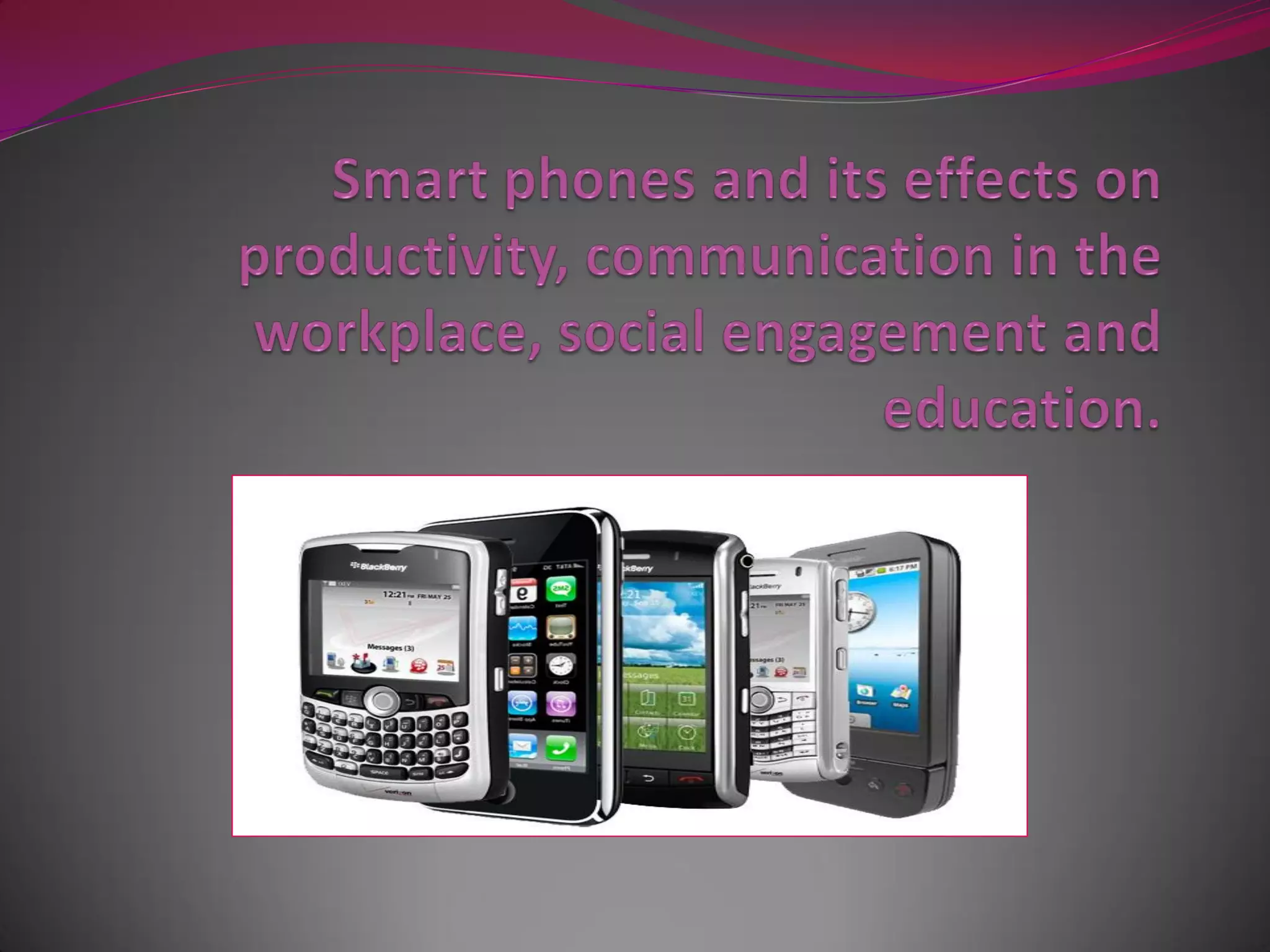 Smart phones and its effects on productivity, | PPT