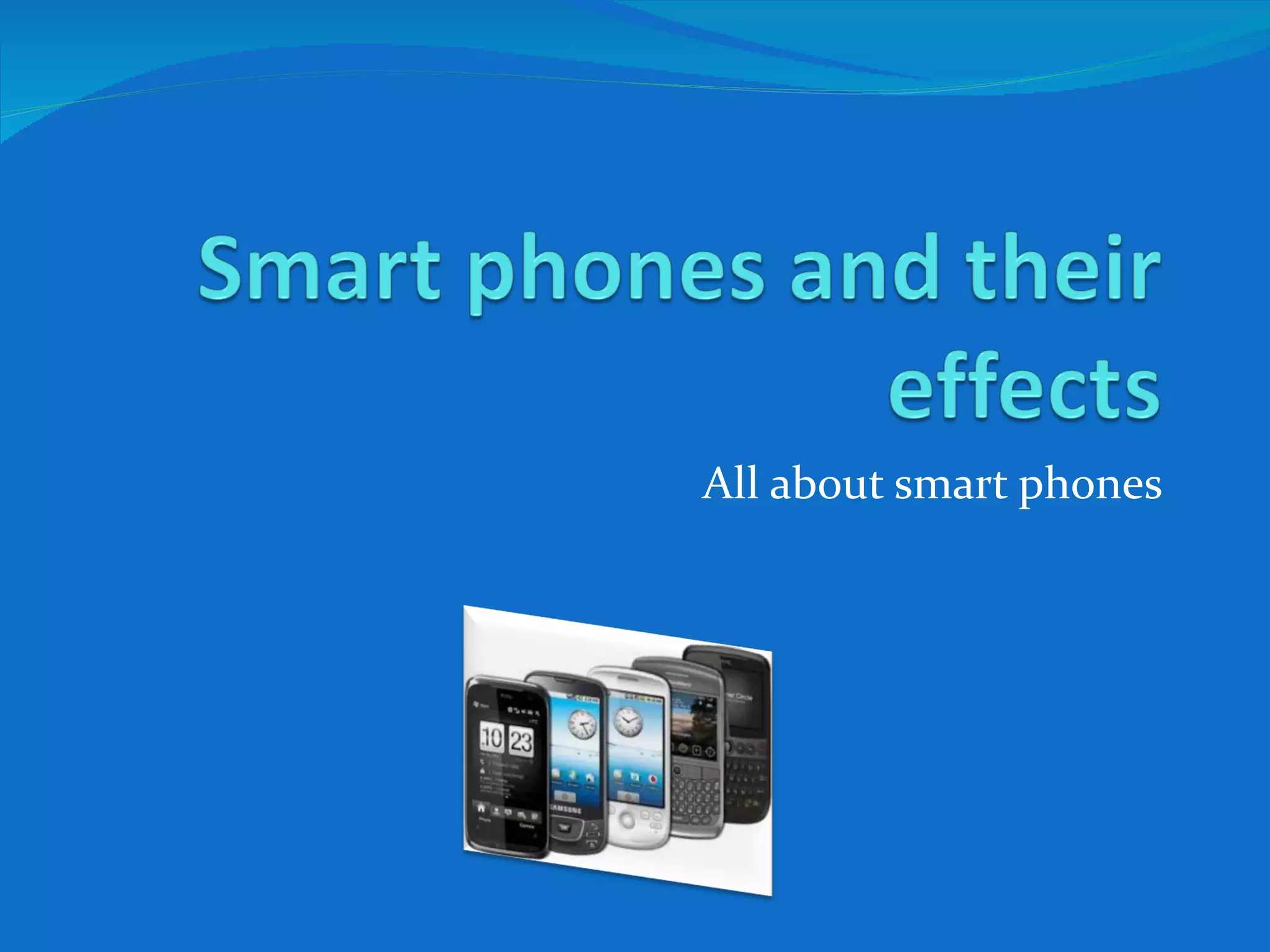 Smart phones and their effects | PPT | Phone Services | Home Utilities