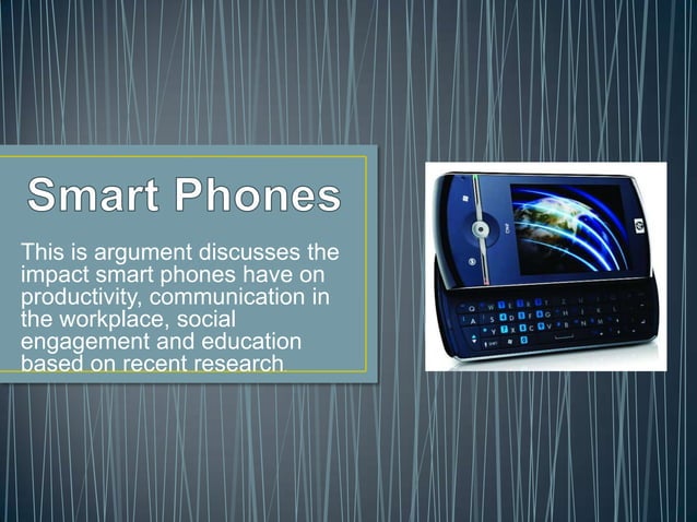 SmartPhones, and their impact on the workplace, education and social ...