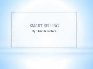 Smart selling 4.0 by Guruh Suntara | PPT