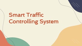 Smart Traffic Controlling System | PPTX