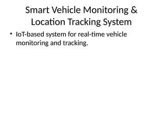 Smart_Vehicle_Monitoring_IoT system & location tracking | PPTX