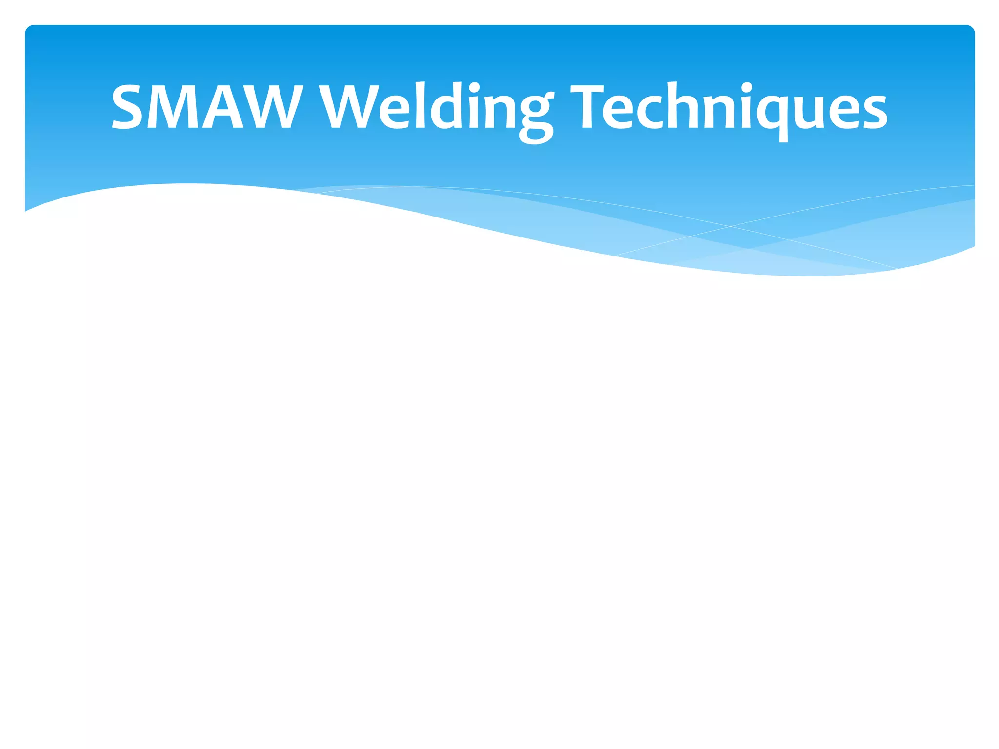 SMAW welding techniques | PPTX