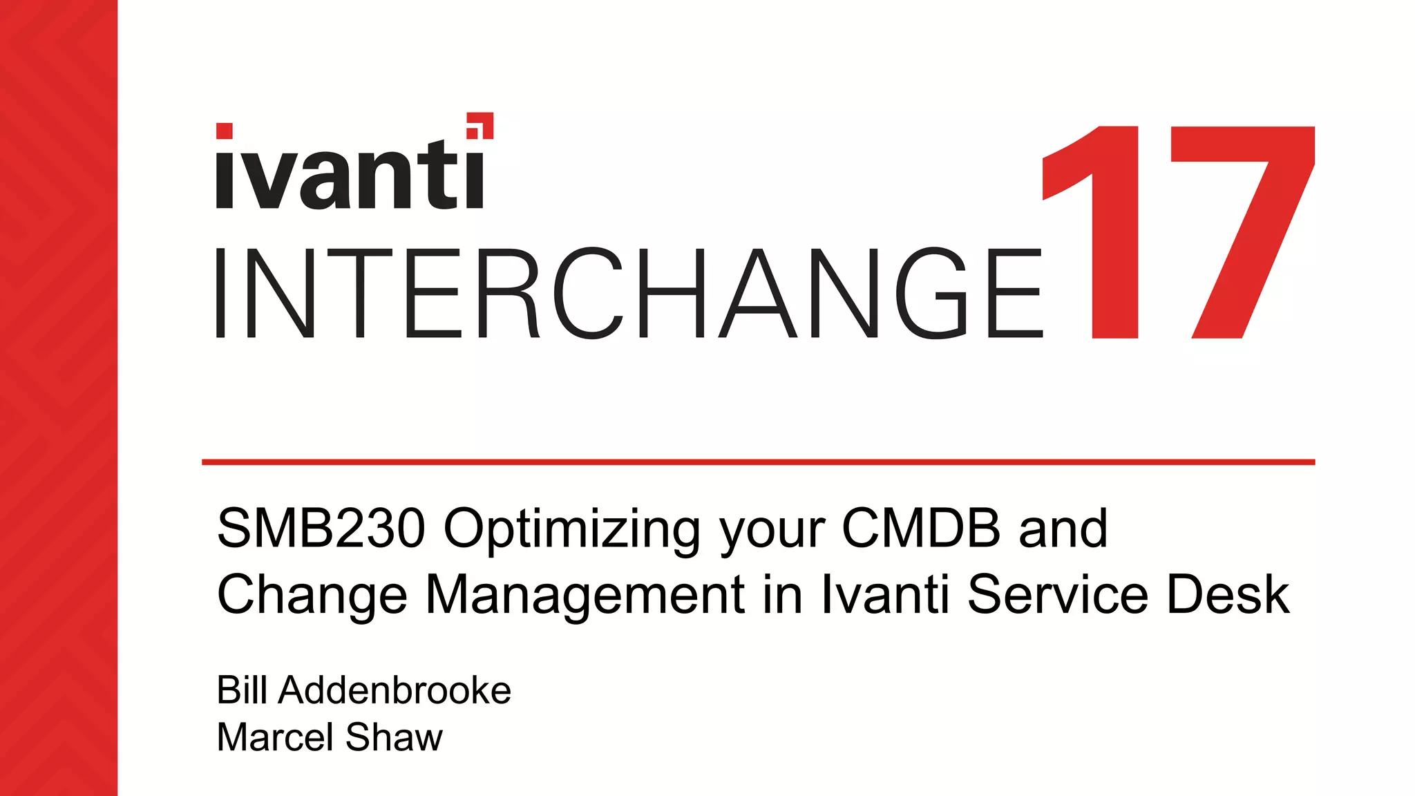 SMB230: Optimizing your CMDB and Change Management in Ivanti Service ...