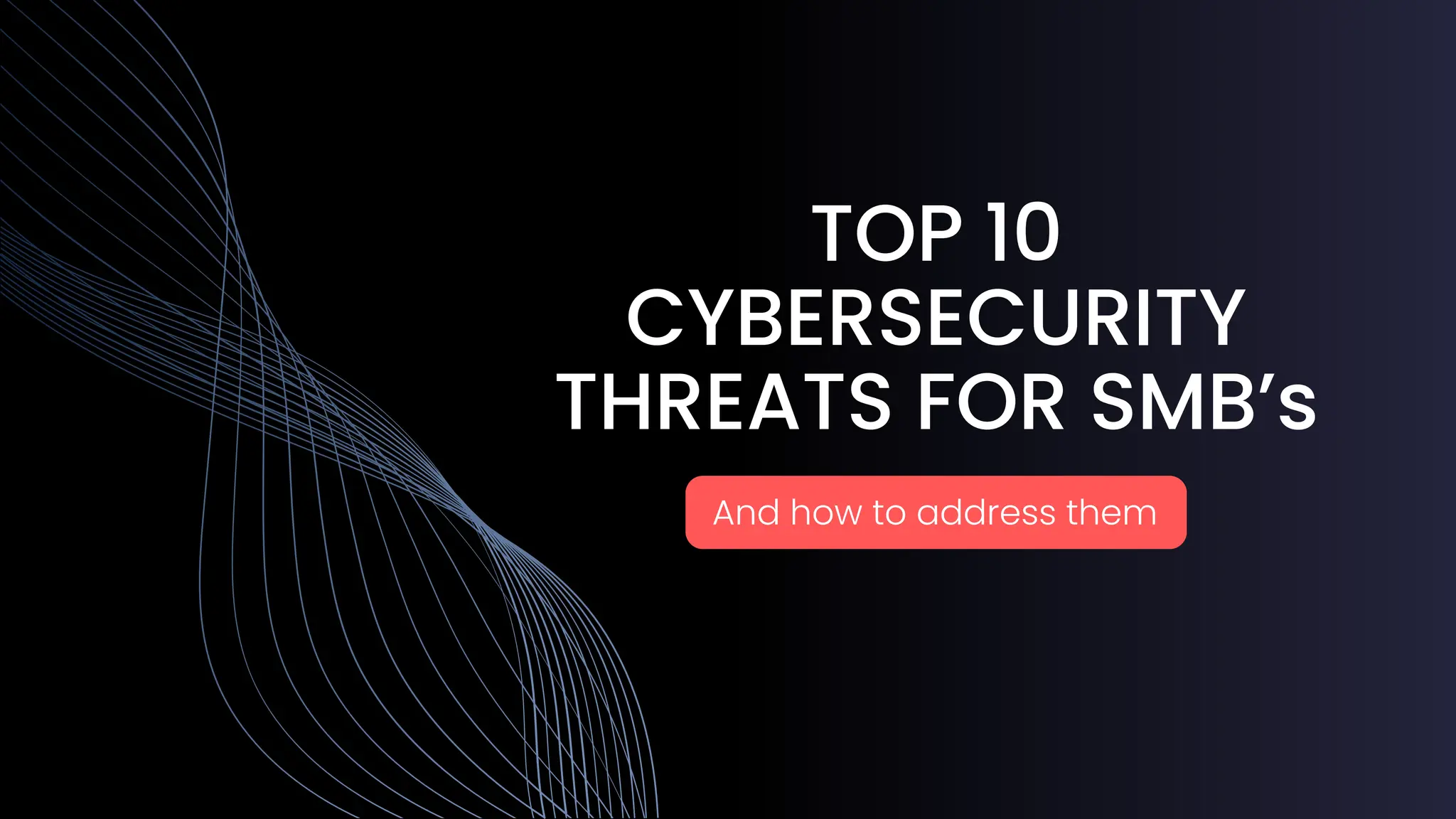 Top 10 Cybersecurity Threats for SMBs and How to Address Them. | PPT