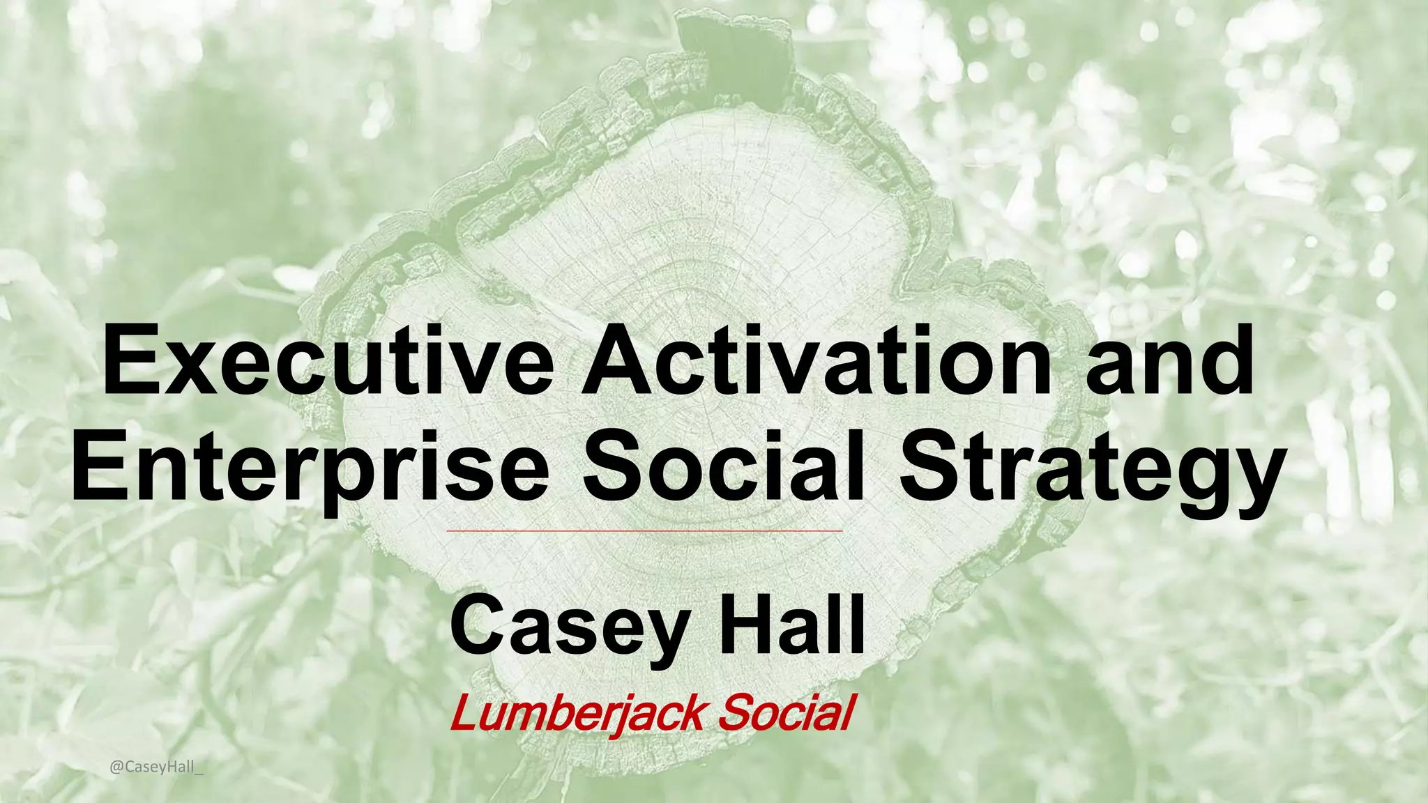 Executive Social Media Activation - Casey Hall of Lumberjack Social | PPTX