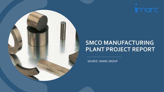 Detailed Project Report on Setting up a SMCO Manufacturing Plant | PPT