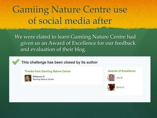 Gamiing Nature Centre | PPTX | Social Networking | Internet