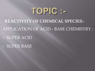 SUPER ACID ,SUPER BASE | PPTX