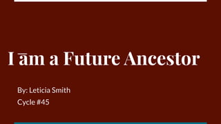 I Am A Future Ancestor | PPT