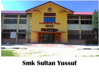Sekolah Menengah Kebangsaan Sultan Yussuf | PPTX
