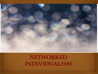 COM494 Networked Individualism | PPT